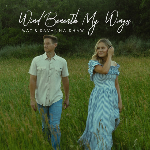 Wind Beneath My Wings - song by Mat and Savanna Shaw | Spotify