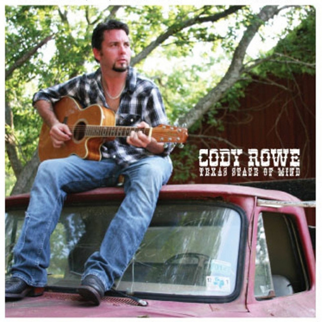 Texas State Of Mind - Album by Cody Rowe | Spotify