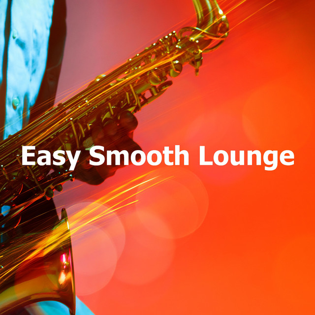 Easy Smooth Lounge - Album by Smooth Jazz Bar Lounge Session | Spotify