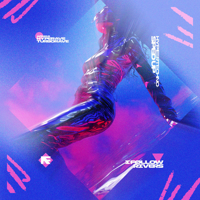 I FOLLOW RIVERS - HYPERTECHNO (SPED UP) - Single by HYPERAVE | Spotify