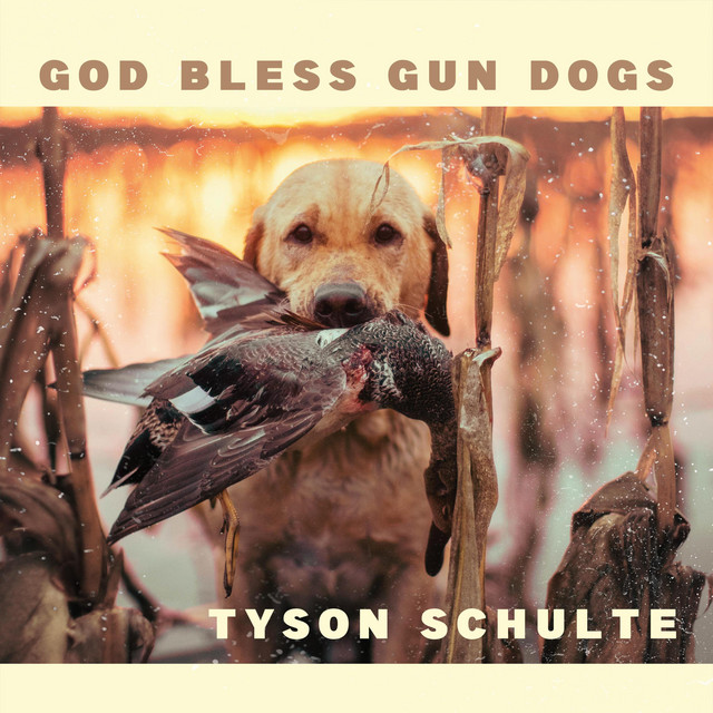 God Bless Gun Dogs - Single by Tyson Schulte | Spotify