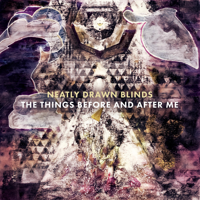 The Things Before and After Me - Album by Neatly Drawn Blinds | Spotify