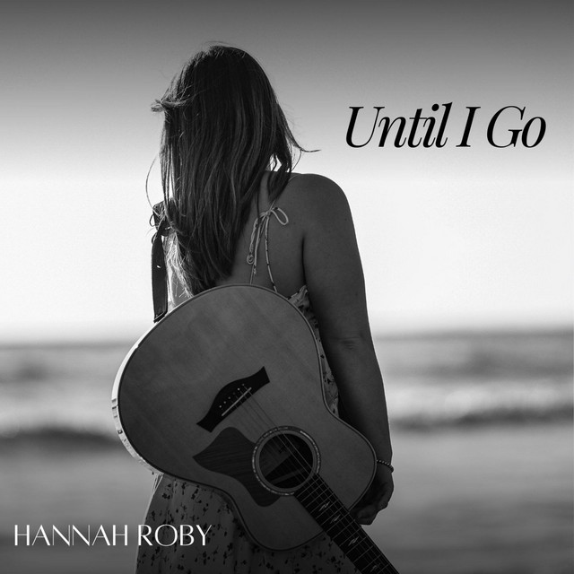 Until I Go - Single by Hannah Roby | Spotify