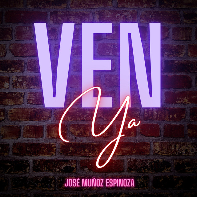 Ven Ya - Album by José Muñoz Espinoza | Spotify