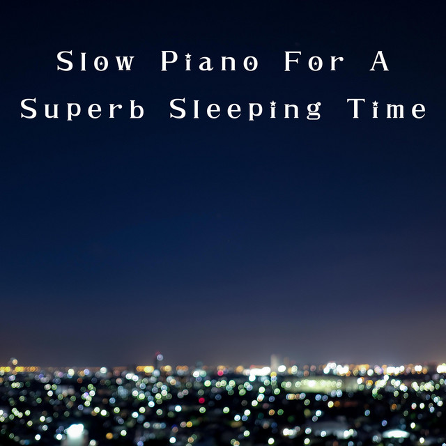 Slow Piano For A Superb Sleeping Time - Album by Relaxing BGM Project ...