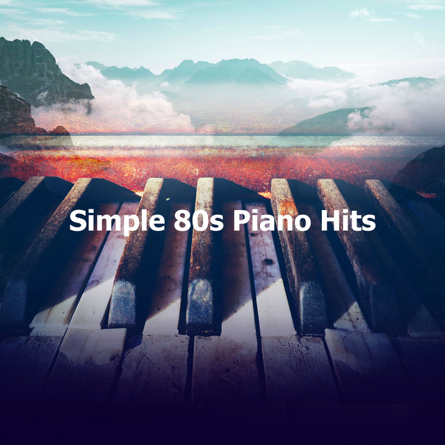 Simple 80s Piano Hits ! ! ! - Album by 80s Super Hits | Spotify