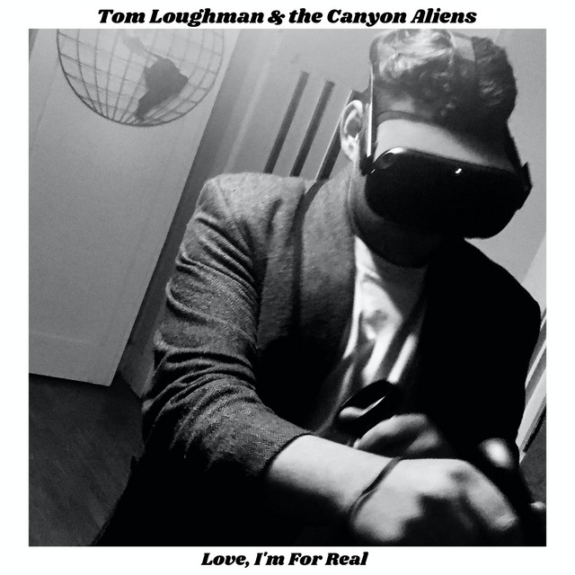 Love, I'm for Real - Single by Tom Loughman & the Canyon Aliens | Spotify