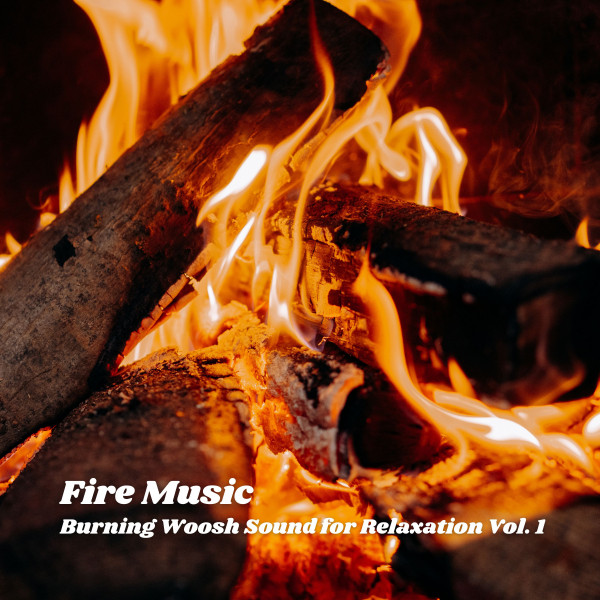 Fire Music: Burning Woosh Sound for Relaxation Vol. 1 - Album by Relax ...