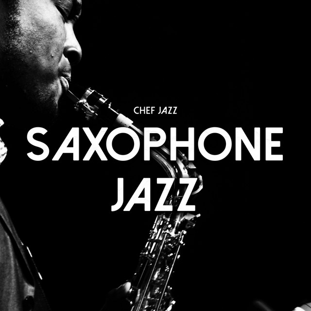 Saxophone Jazz - Album by Chef Jazz | Spotify