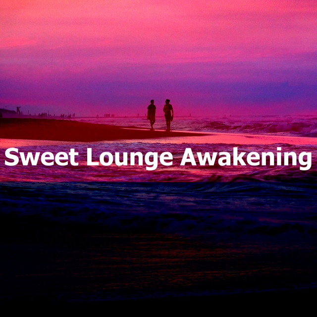 Sweet Lounge Awakening - Album by Chill Lounge Music Bar | Spotify