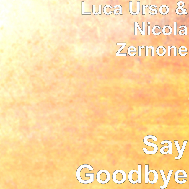 Say Goodbye - Single by Luca Urso | Spotify