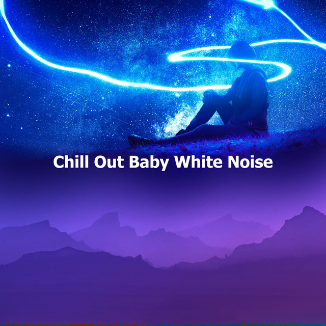 Chill Out Baby White Noise ! ! ! ! - Album by Soothing Chill Out for ...