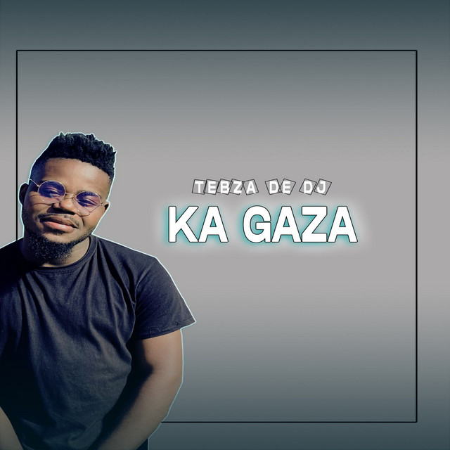 Ka Gaza - Single by Tebza De DJ | Spotify