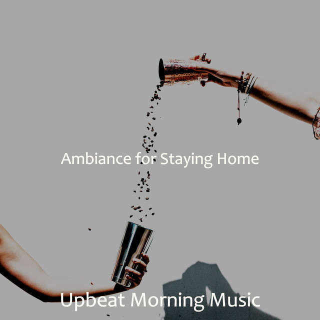 Ambiance for Staying Home - Album by Upbeat Morning Music | Spotify