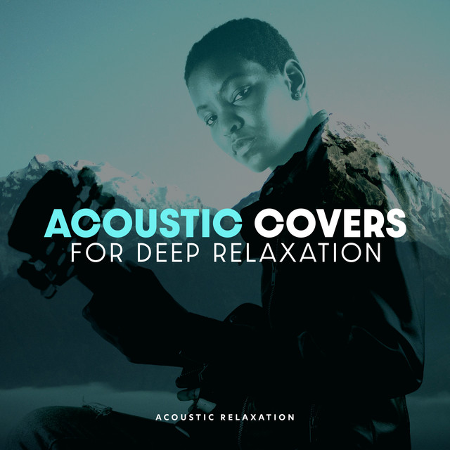 Acoustic Covers for Deep Relaxation - Album by Acoustic Relaxation ...