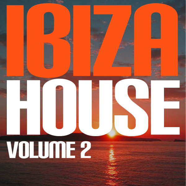 Ibiza House Volume 2 - Compilation by Various Artists | Spotify