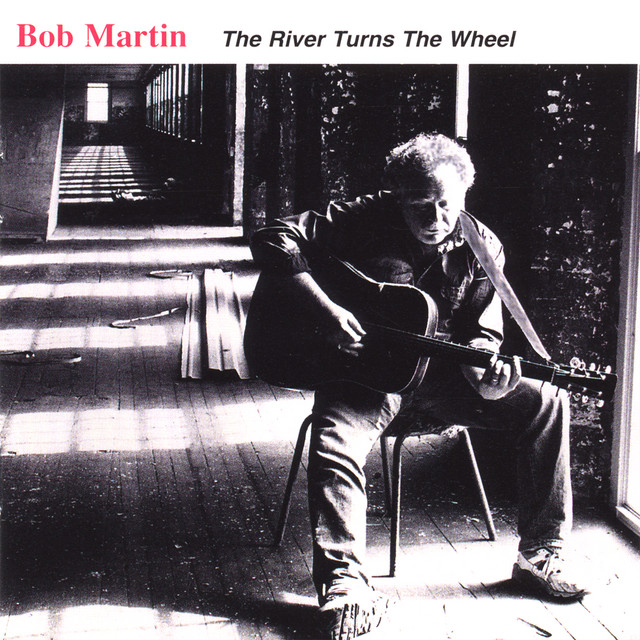 The River Turns the Wheel - Album by Bob Martin | Spotify