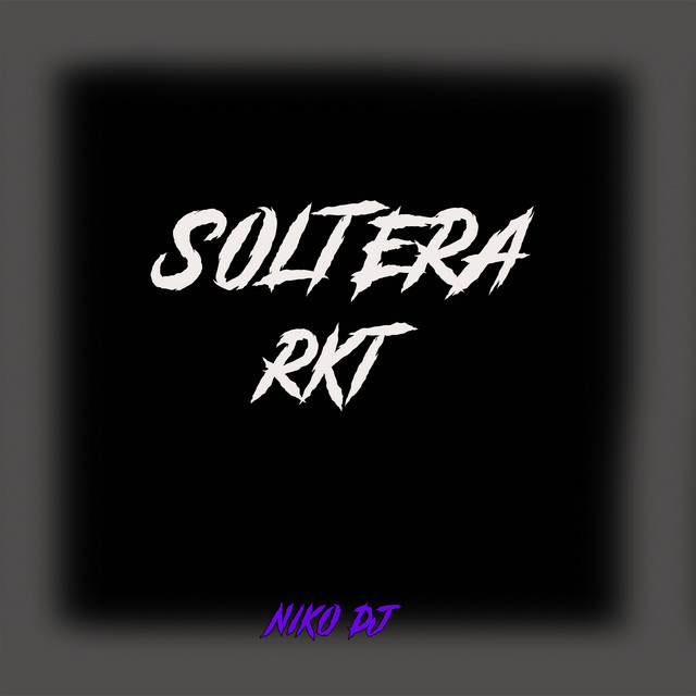 Soltera Rkt - Single by Niko DJ | Spotify
