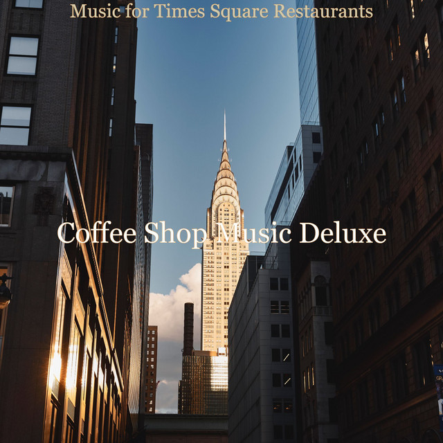 Music for Times Square Restaurants - Album by Coffee Shop Music Deluxe ...