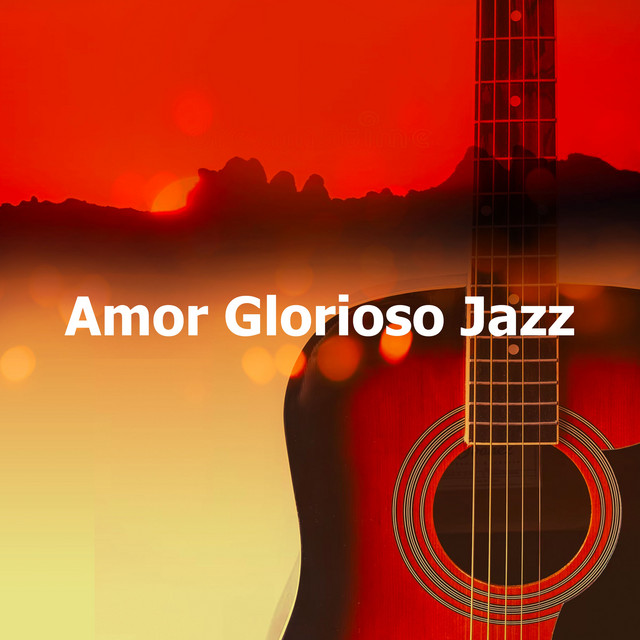Amor Glorioso Jazz - Album by Spanische Gitarre | Spotify