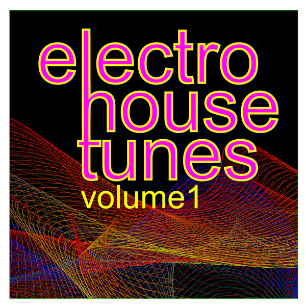 Electro House Tunes Volume 1 - Compilation by Various Artists | Spotify