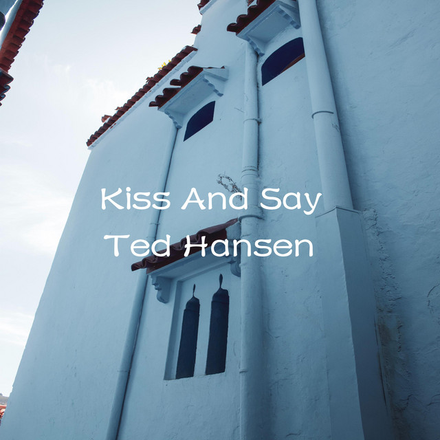 Kiss And Say - Album by Ted Hansen | Spotify