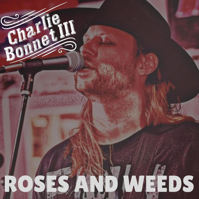 Roses and Weeds - Single by Charlie Bonnet III | Spotify