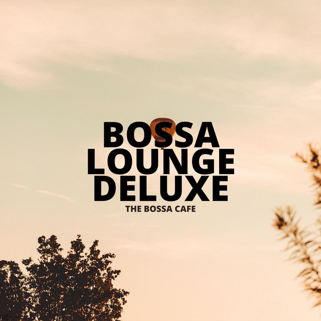 The Bossa Cafe - Album by Bossa Lounge Deluxe | Spotify