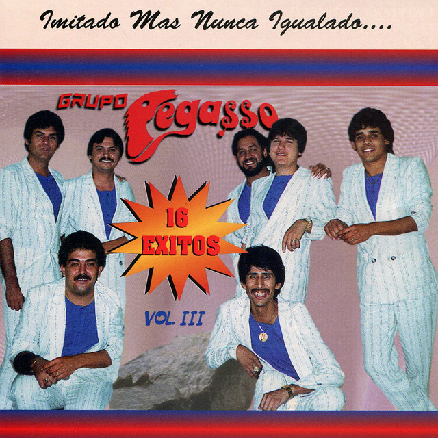 16 Exitos, Vol. III - Album by Grupo Pegasso | Spotify