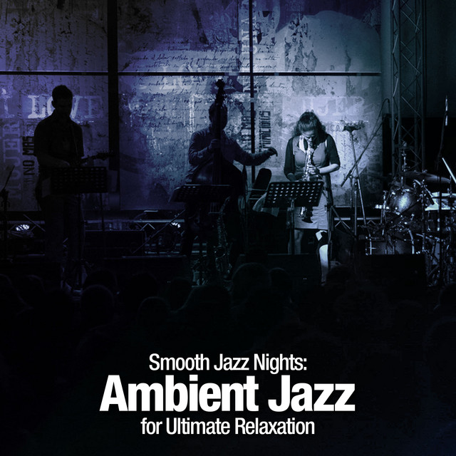 Smooth Jazz Nights: Ambient Jazz for Ultimate Relaxation - Album by ...