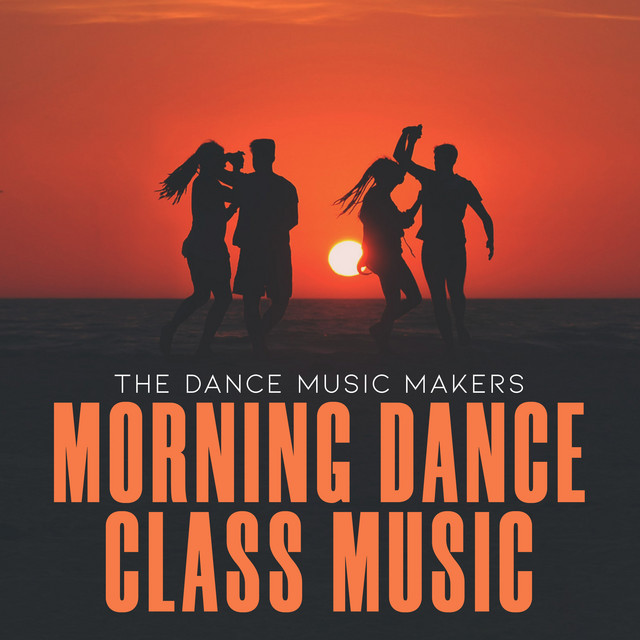 Morning Dance Class Music - Album by The Dance Music Makers | Spotify