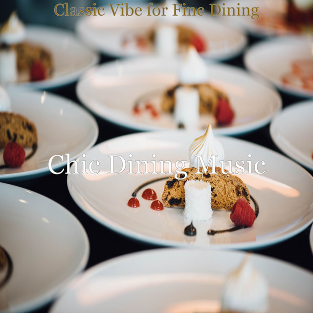 Classic Vibe for Fine Dining - Album by Chic Dining Music | Spotify