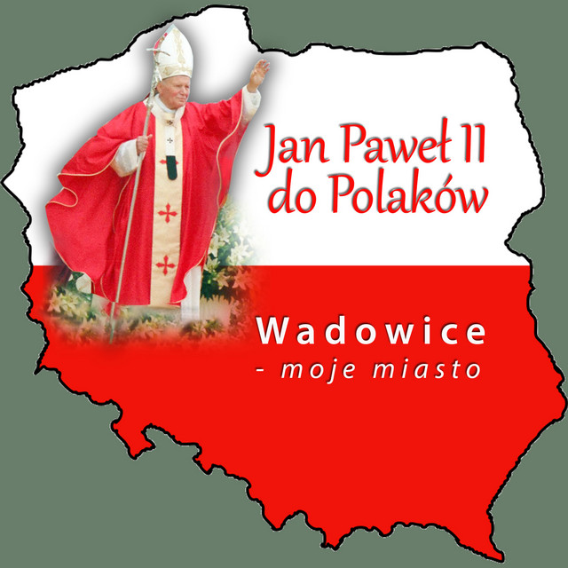 Jan Pawel II do Polaków Wadowice Moje Miasto - Compilation by Various ...