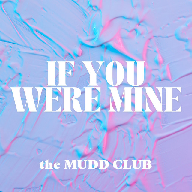 If You Were Mine - Single by the MUDD CLUB | Spotify