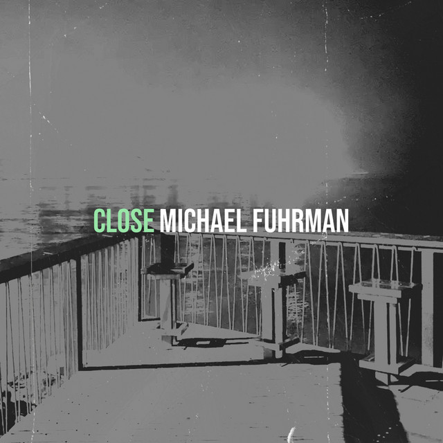 Close - Single by Michael Fuhrman | Spotify