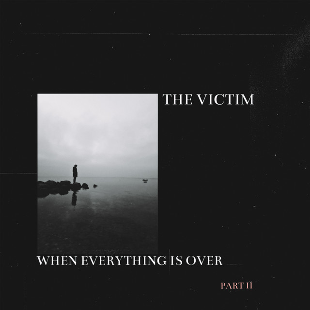 When Everything Is Over (Pt. 2) - EP by The Victim | Spotify