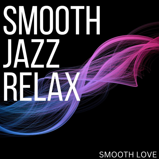Smooth Love - Album by Smooth Jazz Relax | Spotify