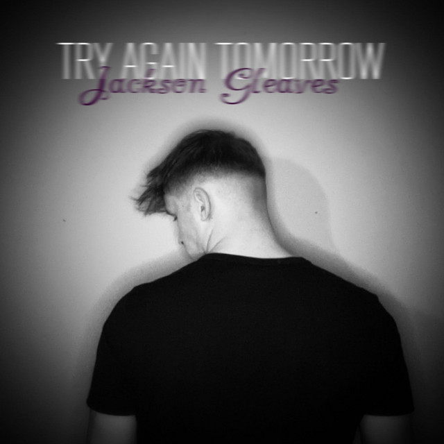 TRY AGAIN TOMORROW by Jackson Gleaves | Listen on Spotify, Amazon ...
