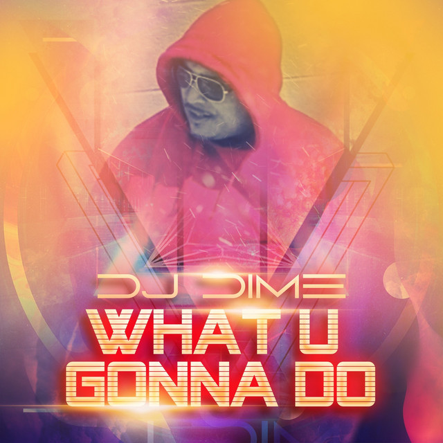 What U Gonna Do - Single by DJ Dime | Spotify