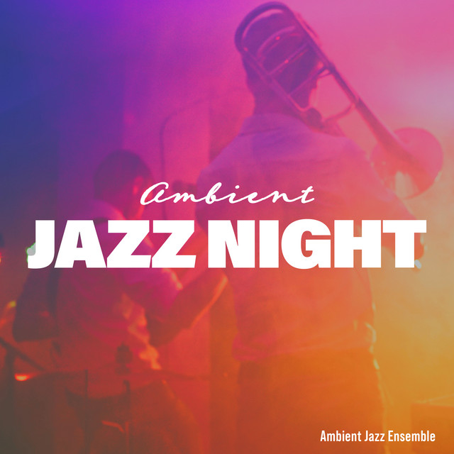 Ambient Jazz Night - Album by Ambient Jazz Ensemble | Spotify