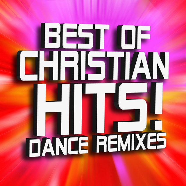 Best of Christian Hits! Dance Remixes - Compilation by Christian ...