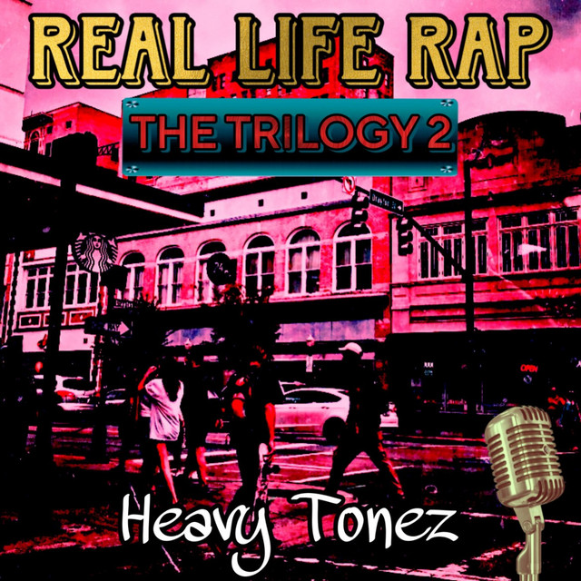 Real Life Rap (The Trilogy 2) - Album by Heavy Tonez | Spotify