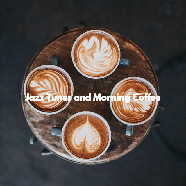 Jazz Tunes and Morning Coffee - Album by Chilled Morning Music | Spotify