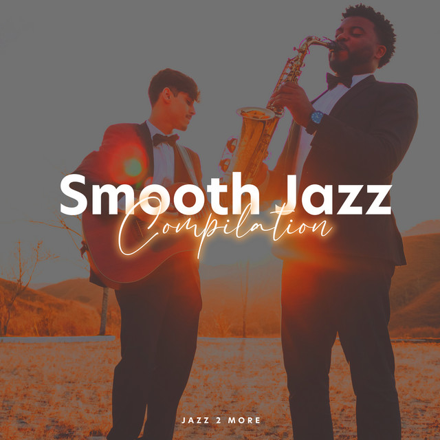 Smooth Jazz Compilation - Album by Jazz 2 More | Spotify