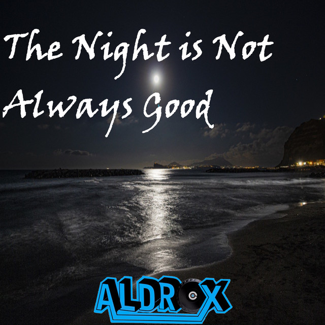 The Night is Not Always Good - Single by DJ Aldrox | Spotify