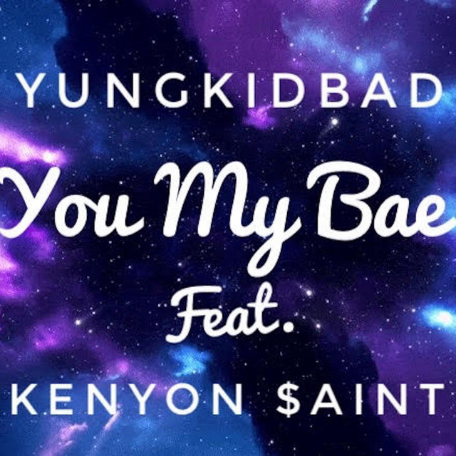 You My Bae - Single by YungKidBad | Spotify