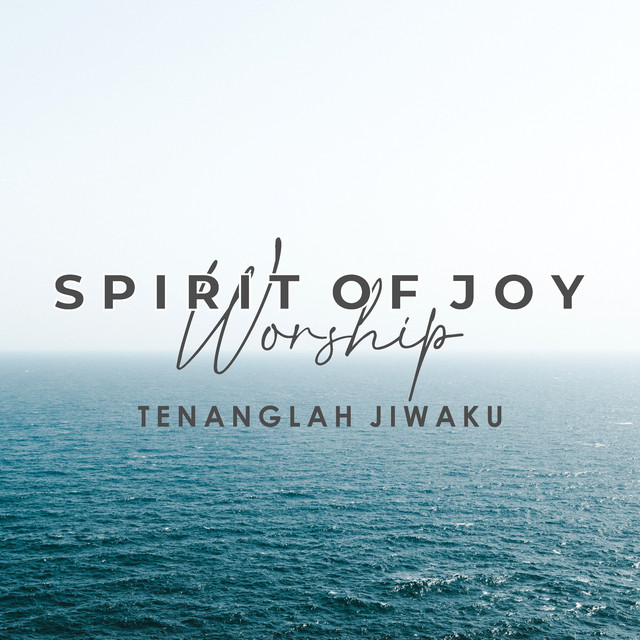 Tenanglah Jiwaku - song and lyrics by Martin Sunardi, Spirit Of Joy ...