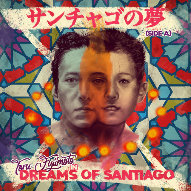 Dreams of Santiago (Side A) - Album by Toru Fujimoto | Spotify