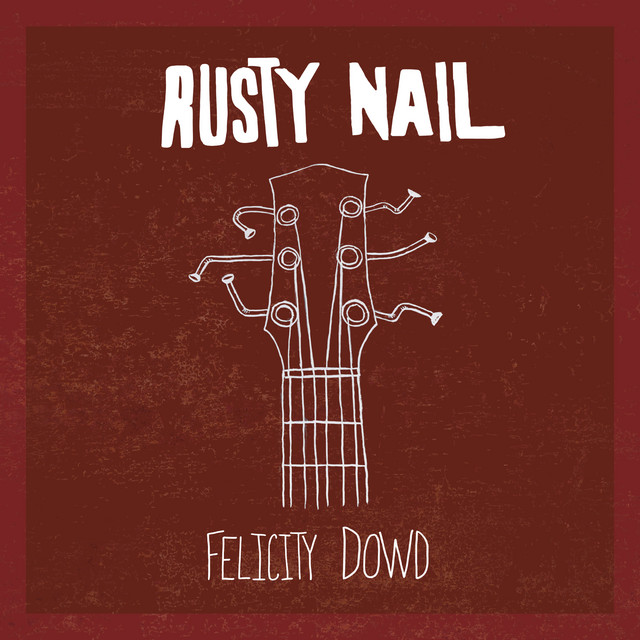 Rusty Nail - song and lyrics by Felicity Dowd | Spotify