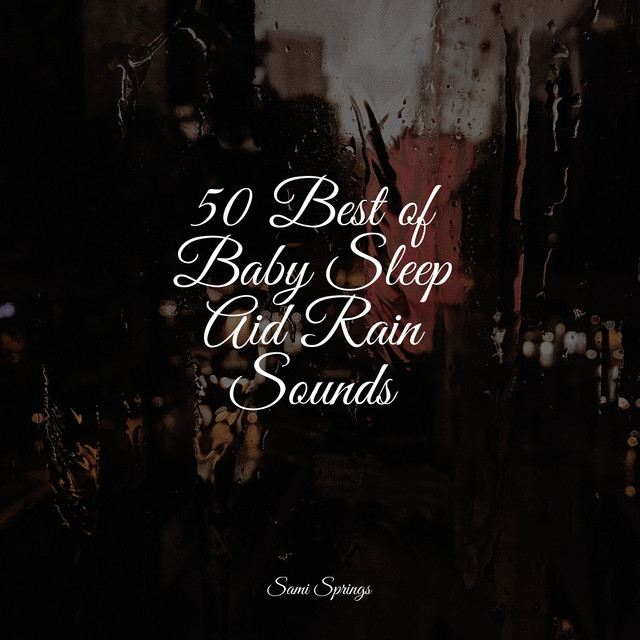 50 Best of Baby Sleep Aid Rain Sounds - Compilation by Sounds Of Nature ...